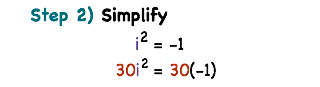 Remember, we just replaced 'i 2 ' with -1 Now we can just multiply 30 ...