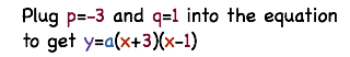 Now that we have 'p' and 'q', we can plug them into the general form ...